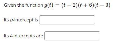 Solved Given the function g(t)=(t−2)(t+6)(t−3) its | Chegg.com