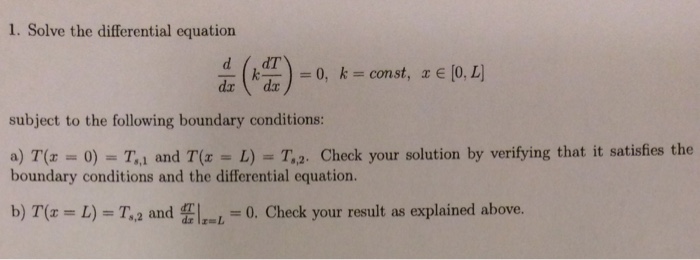 Solved Solve the differential equation d/dx (k dT/dx) = 0, | Chegg.com