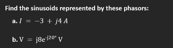 [Solved]: Find the sinusoids represented by these phasors: