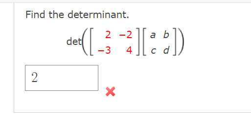 Solved Find the determinant. det([2−3−24][acbd]) | Chegg.com