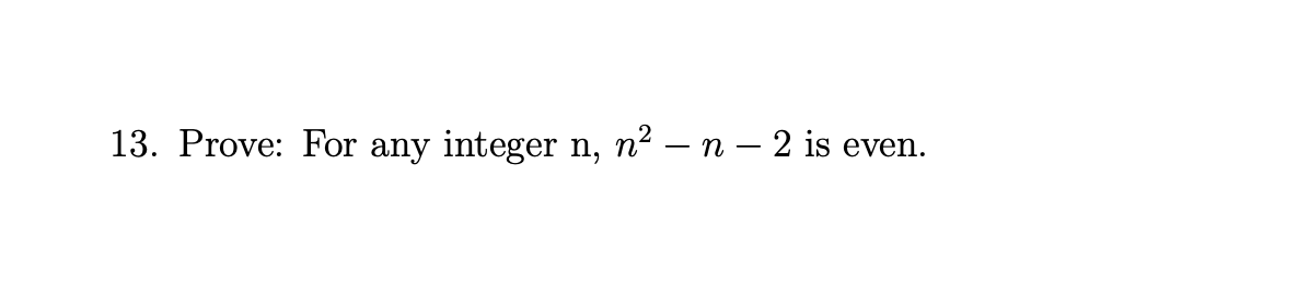 Solved 13. Prove: For any integer n, n na – n n – 2 is even. | Chegg.com