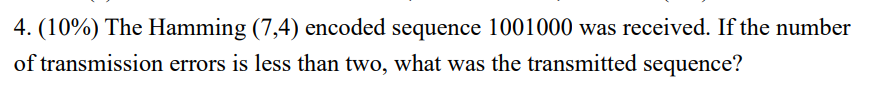 Solved 4. (10%) The Hamming (7,4) encoded sequence 1001000 | Chegg.com