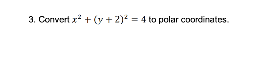 Solved 3. Convert x2 + (y + 2)2 = 4 to polar coordinates. = | Chegg.com
