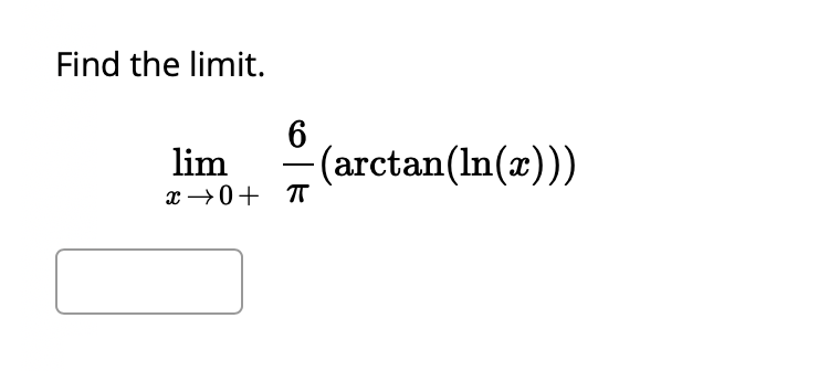 Solved Find the limit. 6 lim (arctan(ln(a))) x +0+ TT | Chegg.com