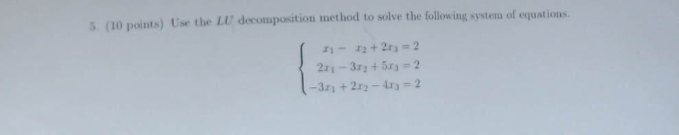 Solved 5. (10 points) Use the LU decomposition method to | Chegg.com