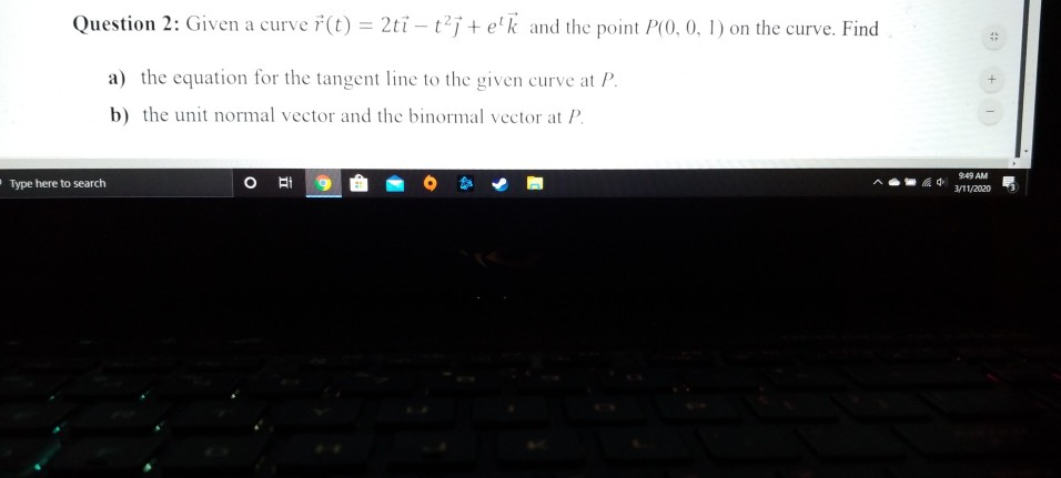 Solved Question 2: Given a curve r(t) = 2ti- t27 + elk and | Chegg.com