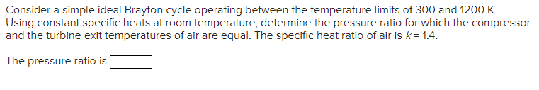 Solved Consider a simple ideal Brayton cycle operating | Chegg.com