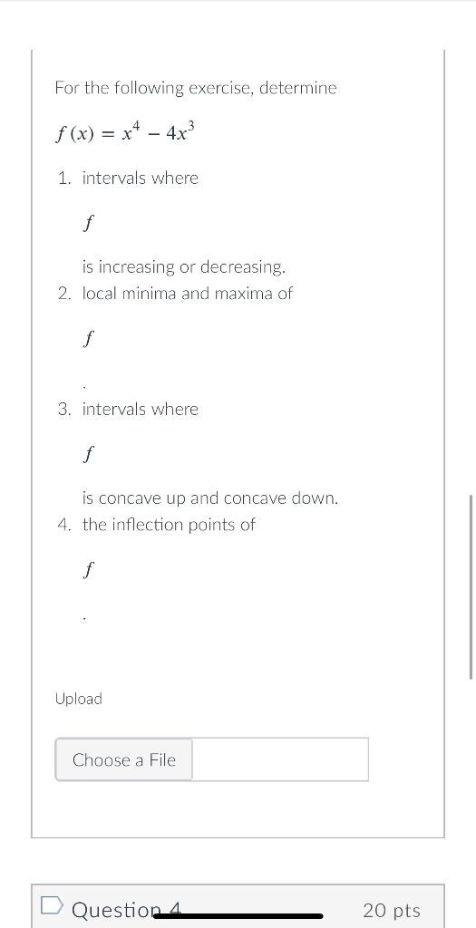 Solved For the following exercise, determine f(x)=x4−4x3 1. | Chegg.com
