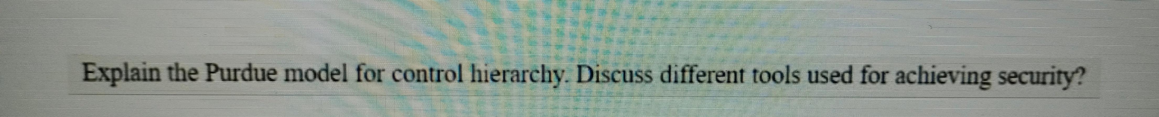 Solved Explain the Purdue model for control hierarchy. | Chegg.com