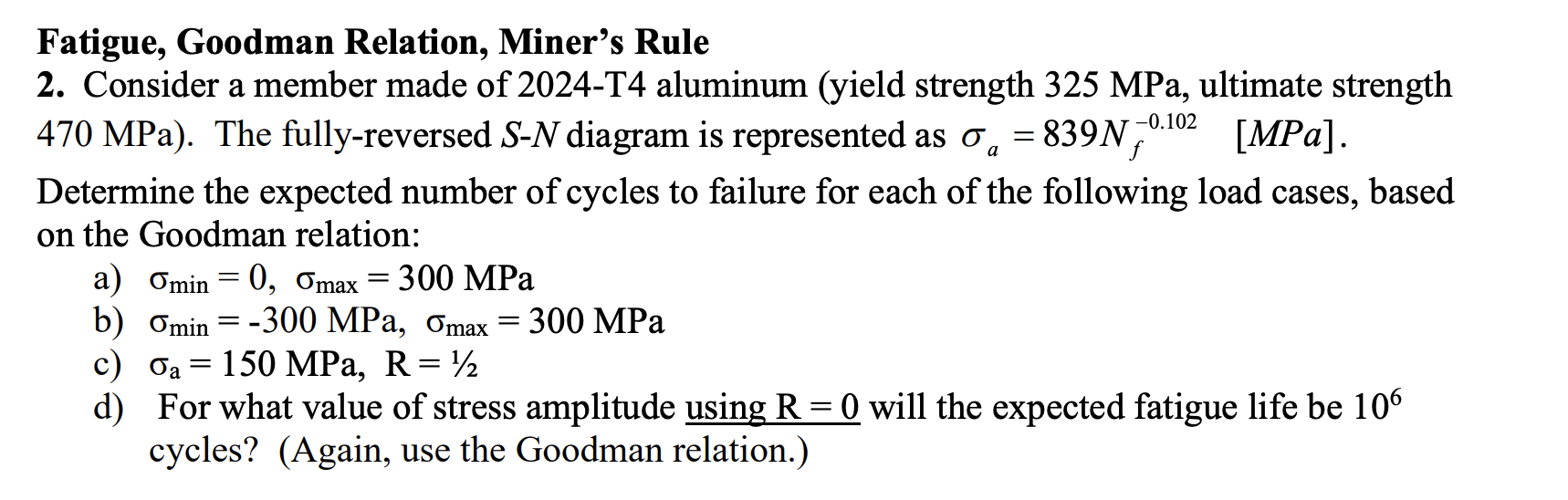 Solved Fatigue, Goodman Relation, Miner's Rule 2. Consider a | Chegg.com