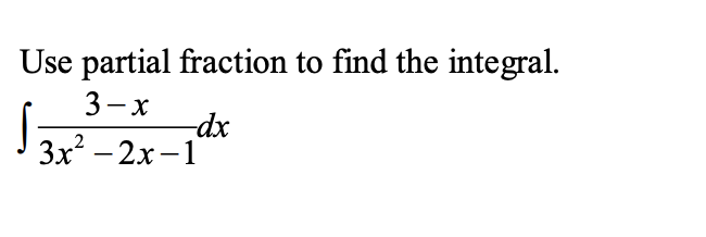 Solved ܐ Use partial fraction to find the integral. 3-x -dx | Chegg.com