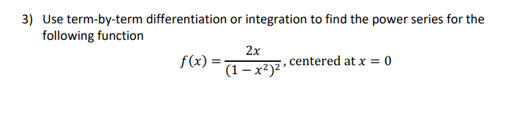 Solved 3) Use term-by-term differentiation or integration to | Chegg.com