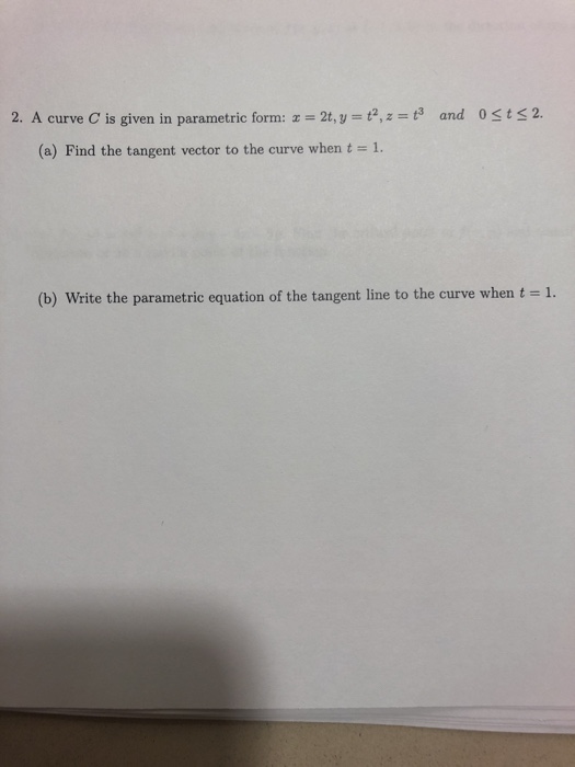Solved and 0 t 2. 2. A curve C is given in parametric form: | Chegg.com