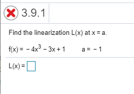 Solved X 3.9.3 Find the linearization L(x) at x=a. f(x) = -x | Chegg.com