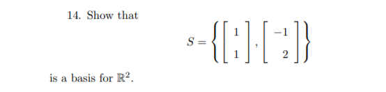 Solved 14. Show that s={[:][:) is a basis for R2 | Chegg.com