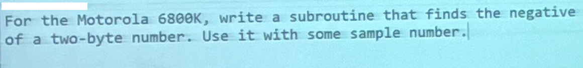 Solved For the Motorola 6800 K, write a subroutine that | Chegg.com