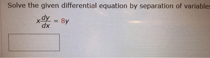 Solved Solve the given differential equation by separation | Chegg.com