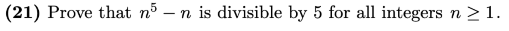 Solved (21) ﻿Prove that n5-n ﻿is divisible by 5 ﻿for all | Chegg.com