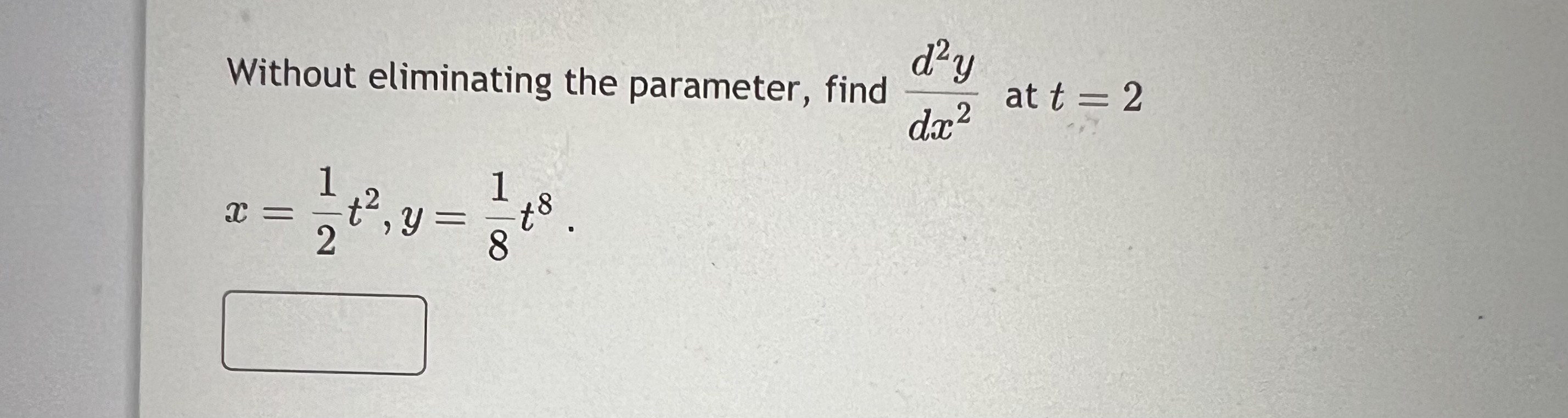Solved Without eliminating the parameter, find dx2d2y at t=2 | Chegg.com