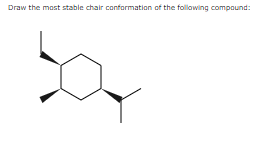 Solved Draw the most stable chair conformation of the | Chegg.com