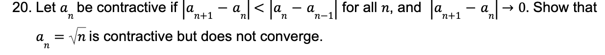 Solved 20. Let an be contractive if ∣an+1−an∣