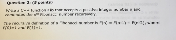Solved Question 2: (5 points) Write a C++function Fib that | Chegg.com