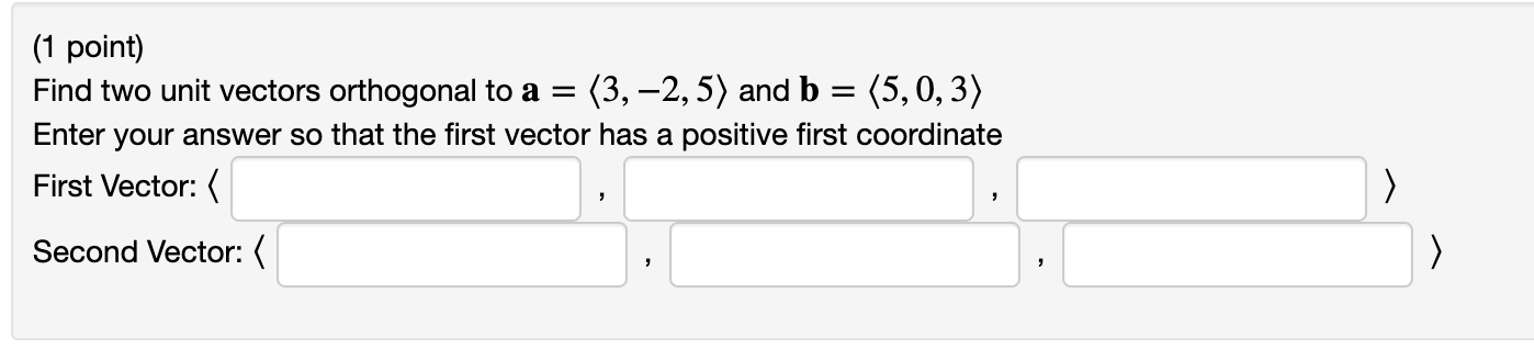 Solved (1 point) Find two unit vectors orthogonal to a = | Chegg.com