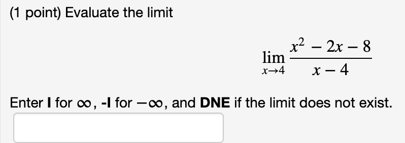 Solved (1 point) Evaluate the limit limx→4x−4x2−2x−8 Enter I | Chegg.com