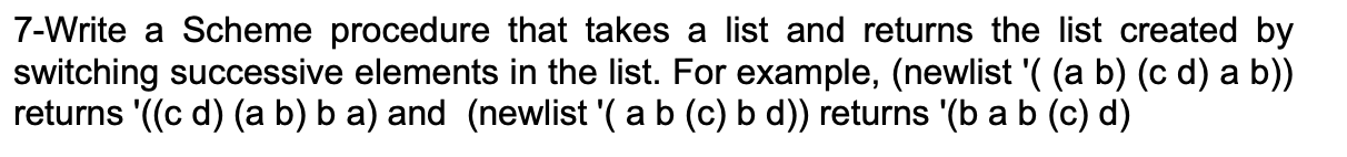 Solved 7-Write a Scheme procedure that takes a list and | Chegg.com