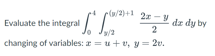 Solved 4 ·(y/2)+1 2x – Y Evaluate the integral dx dy by 2 | Chegg.com