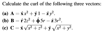 Solved Calculate the curl of the following three vectors: | Chegg.com