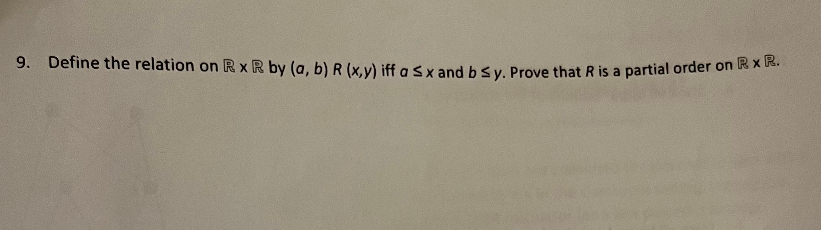 Solved 9. Define the relation on RxR by (a, b) R (x,y) iff a | Chegg.com