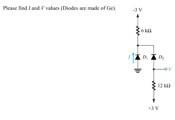 Please find I and V values (Diodes are made of Ge). | Chegg.com