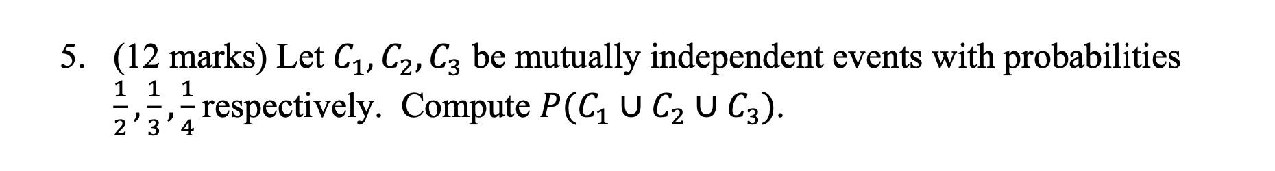 Solved 5. (12 marks) Let C1,C2,C3 be mutually independent | Chegg.com