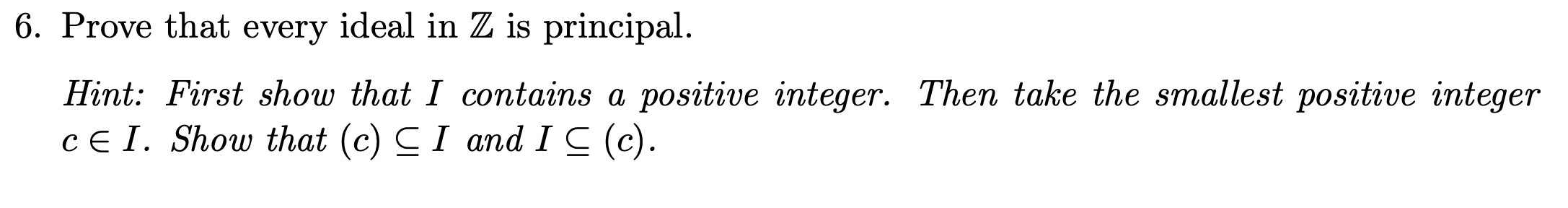 Solved 6. Prove that every ideal in Z is principal. Hint: | Chegg.com