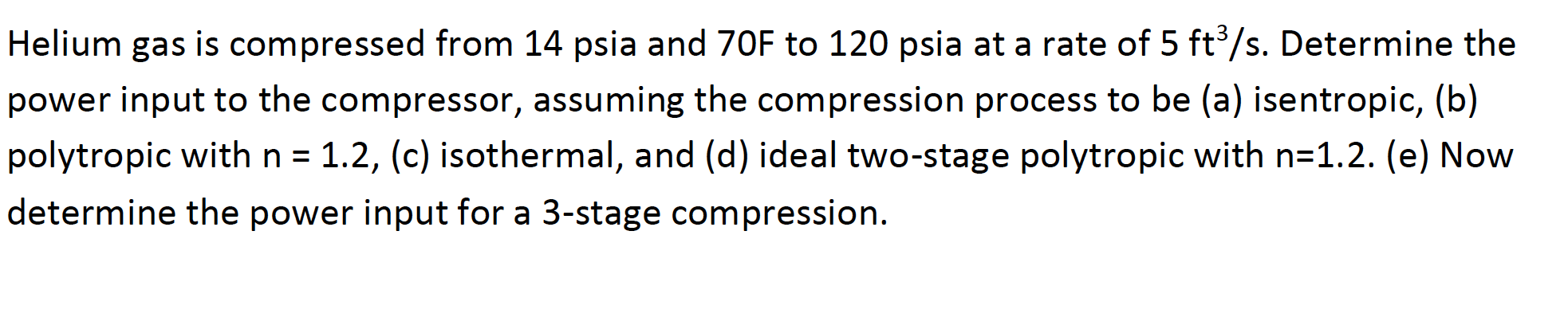 Solved Helium gas is compressed from 14 psia and 70F to 120 | Chegg.com