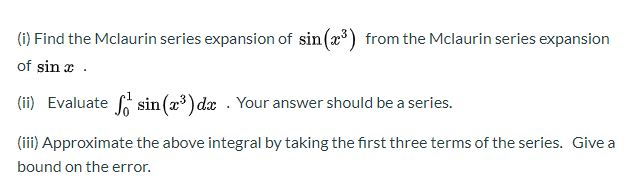 Solved (1) Find the Mclaurin series expansion of sin(x3) | Chegg.com