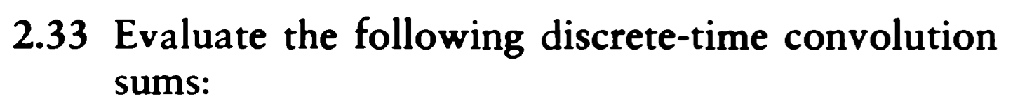Solved 2.33 Evaluate the following discrete-time convolution | Chegg.com