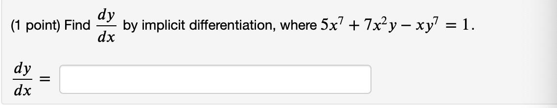 Solved (1 point) Find dxdy by implicit differentiation, | Chegg.com