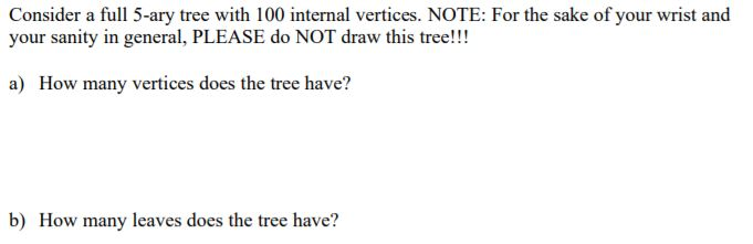 Solved Consider a full 5-ary tree with 100 internal | Chegg.com