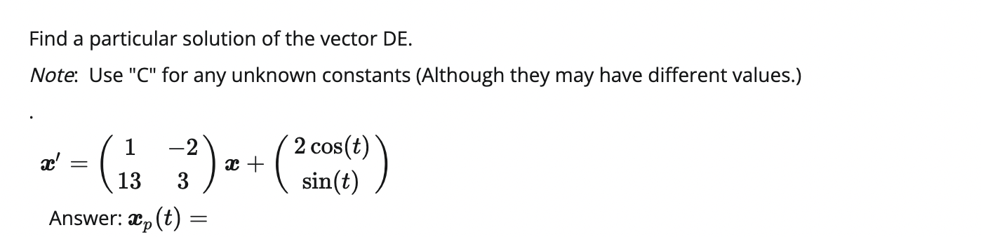Solved Find a particular solution of the vector DE. Note: | Chegg.com