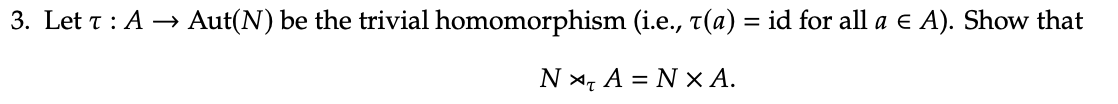 Solved 3. Let τ:A→Aut(N) be the trivial homomorphism (i.e., | Chegg.com