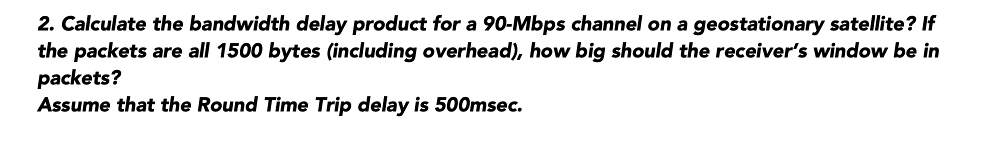 Solved 2. Calculate the bandwidth delay product for a | Chegg.com