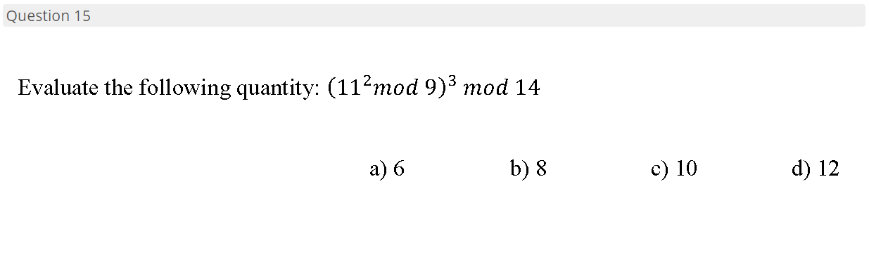Solved Question 15 Evaluate the following quantity: (112mod | Chegg.com