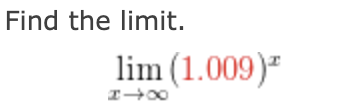 Solved Find the limit. lim (1.009) 100 | Chegg.com