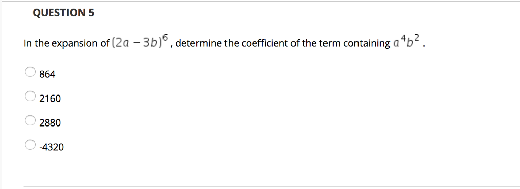 Solved QUESTION 5 In the expansion of (2a-3b)6, determine | Chegg.com