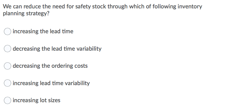 Solved We can reduce the need for safety stock through which | Chegg.com