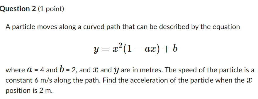 Solved Question 2 (1 ﻿point)A particle moves along a curved | Chegg.com