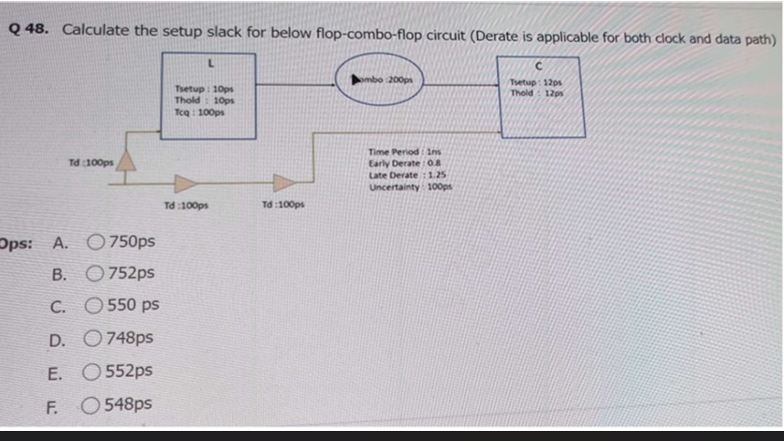 [Solved]: 48. Calculate the setup slack for below flop-combo