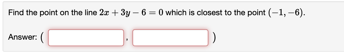Solved Find the point on the line 2x+3y−6=0 which is closest | Chegg.com